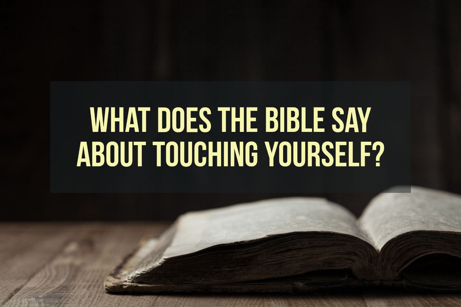 What Does The Bible Say About Touching Yourself? (7 Truths)